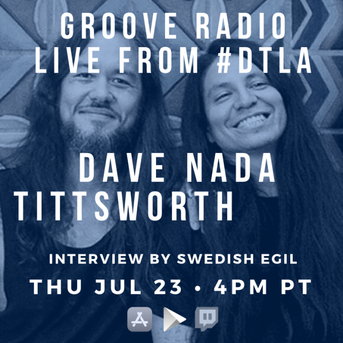 Thu Jul 23 (4pm PT): Dave Nada & Tittsworth (Interview) – Groove Radio